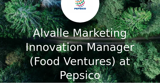 Alvalle Marketing Innovation Manager (Food Ventures) at Pepsico ...