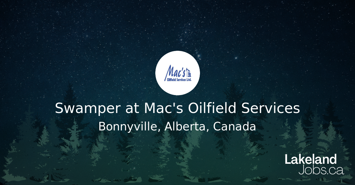 Swamper at Mac's Oilfield Services - lakelandjobs.ca