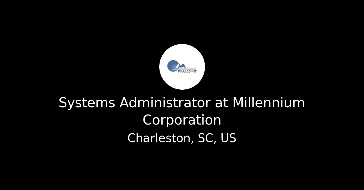 Systems Administrator at Millennium Corporation - CybersecurityHQ