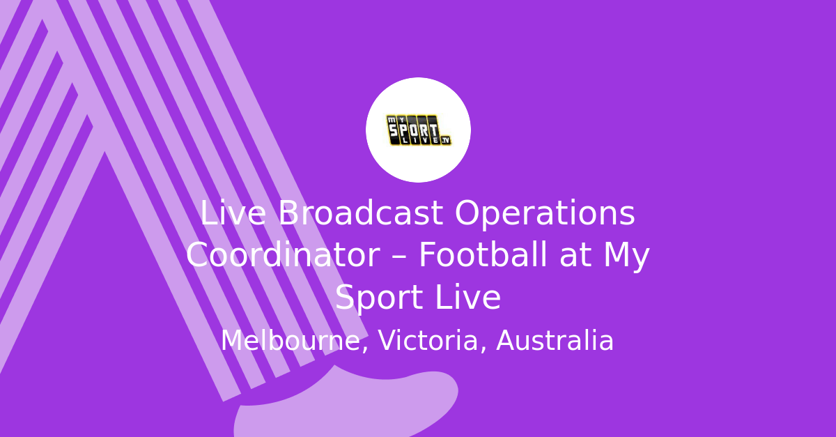 Live Broadcast Operations Coordinator – Football at My Sport Live ...