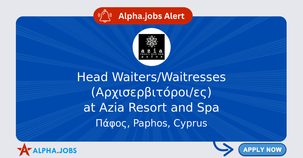 Head Waiters/Waitresses (Αρχισερβιτόροι/ες) at Azia Resort and Spa ...